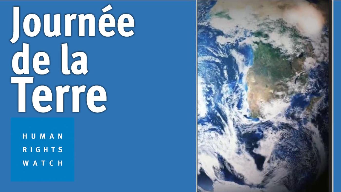 Journée de la Terre 2023 | Human Rights Watch
