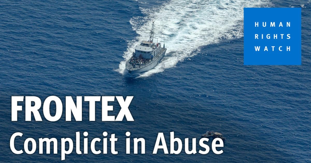 EU: Frontex Complicit in Abuse in Libya | Human Rights Watch
