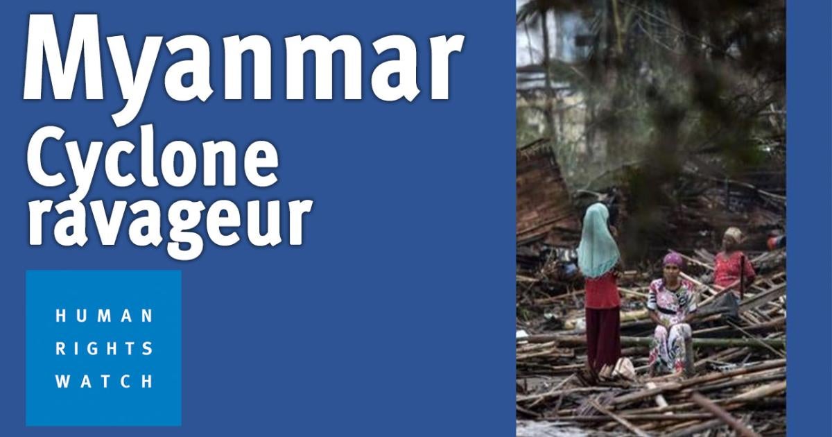 Myanmar : Un cyclone dévastateur pour les Rohingyas | Human Rights Watch